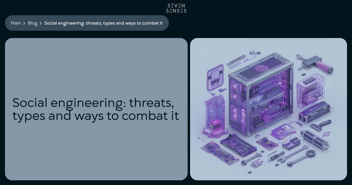 Social engineering: attack methods and defence against threats